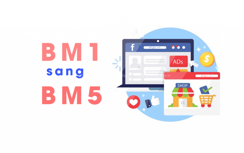 Hướng dẫn cách chuyển BM1 thành BM5 Facebook Ads